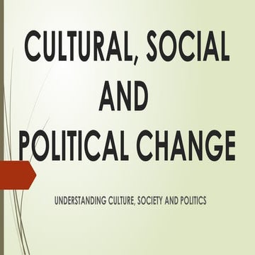 CULTURAL,SOCIAL AND POLITICAL CHANGE.pptx | Environment | Science