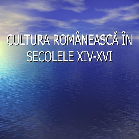 Cultura romaneasca in secolele xiv xvi | PPT