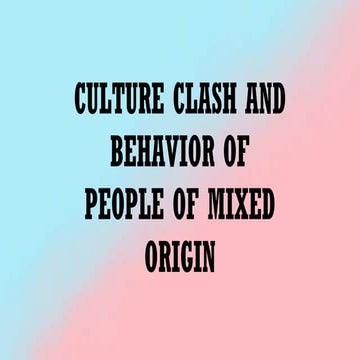 CULTURE CLASH & BEHAVIOR OF PEOPLE OF MIXED | PPT