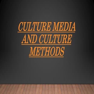 Culture media and culture methods | PPTX