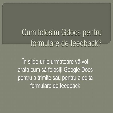 Cum Folosim Gdocs Pentru Formulare De Feedback | PPT