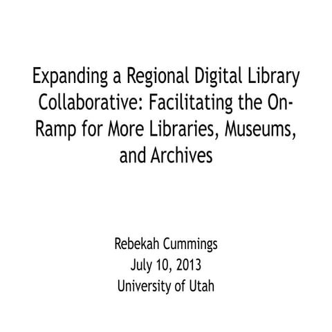 Expanding a Regional Digital Library Collaborative: Facilitating the On-Ramp for More Libraries ...