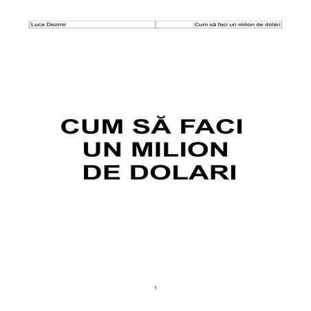 Cum Sa Faci Un Milion De Dolari Luca Dezmir | PDF