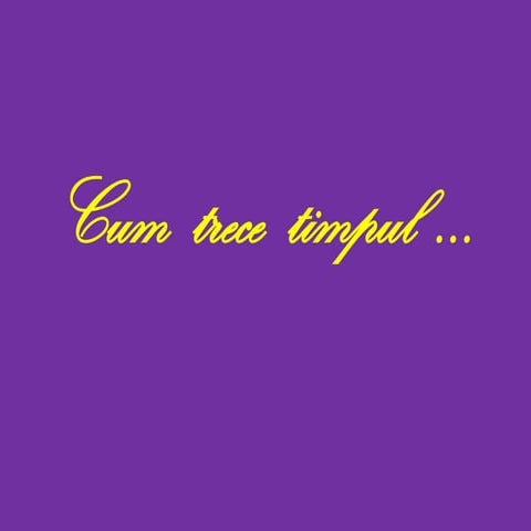 Cum trece timpul ! | PPTX