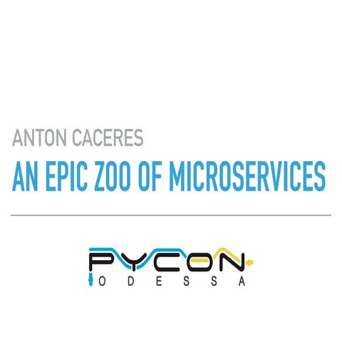Anton Caceres - The epic zoo of microservices | PDF | Programming Languages | Computing