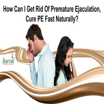 How Can I Get Rid of Premature Ejaculation, Cure PE Fast Naturally? | PDF