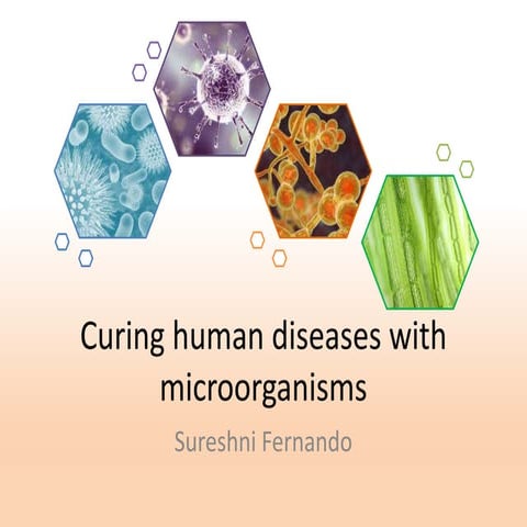 Curing human diseases using microorganisms | PPTX