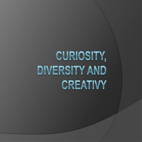 Curiosity, diversity and creativy | PPT