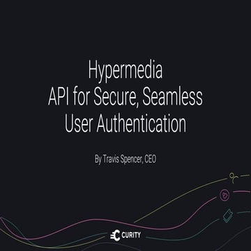 apidays LIVE LONDON - Hypermedia API for Secure, Seamless User Authentication by Travis Spencer ...