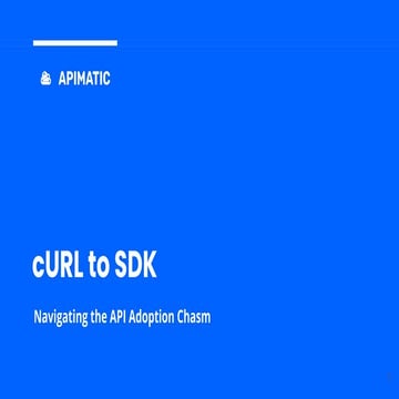 cURL to SDK: Navigating the API Adoption Chasm - Sidney Maestre ...