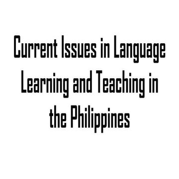 Current_Issues_in_Language learning and teaching in the philippines | PPT