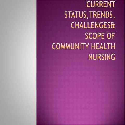 Current status,trends, community health nursing | PPTX