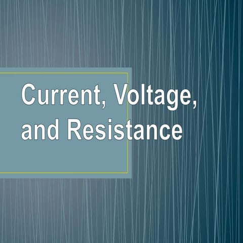 Current__Voltage__Resistance_NOTES.ppt | Physics | Science