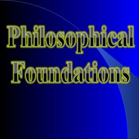 Philosophical Foundations of EDUCATION | PPT | Education
