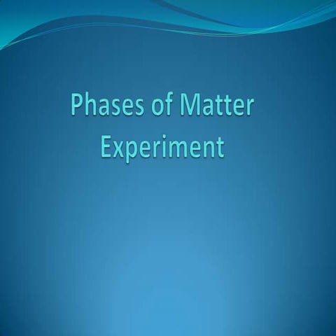 Phases of Matter Experiment | PPTX