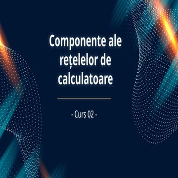 Curs-2_ Componente ale retelelor de calculatoare - prezentare.pptx