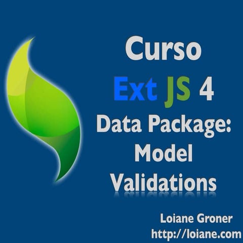 Curso ExtJS 4 - Aula 12 - Data Package: Model: Validations | PPT