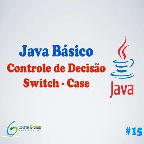 [Curso Java Basico] Aula 15: Controle de Decisao Switch-Case | PPT