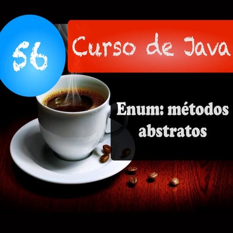 [Curso Java Basico] Aula 56: Enum: metodos abstratos | PPT