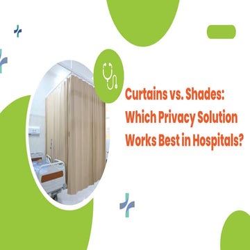Curtains vs. Shades Which Privacy Solution Works Best in Hospitals | PDF