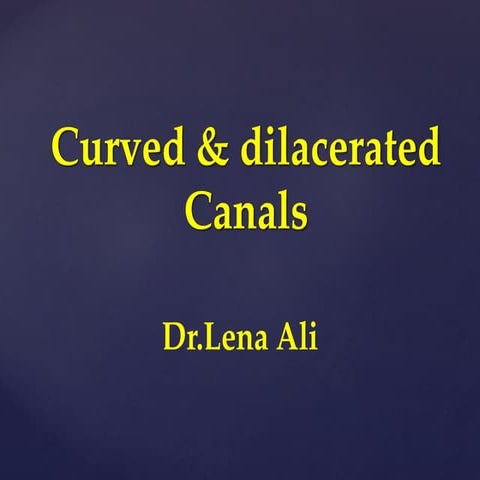 Curved & dilacerated canals | PPTX