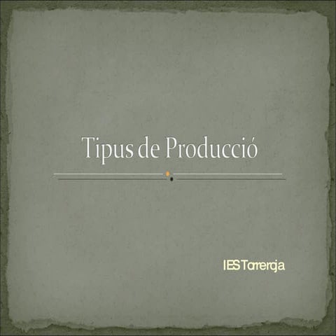 -Tipus de producció- | PPT