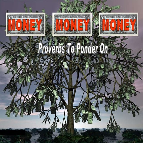 MONEY,MONEY,MONEY...Proverbs To Ponder On | PPT