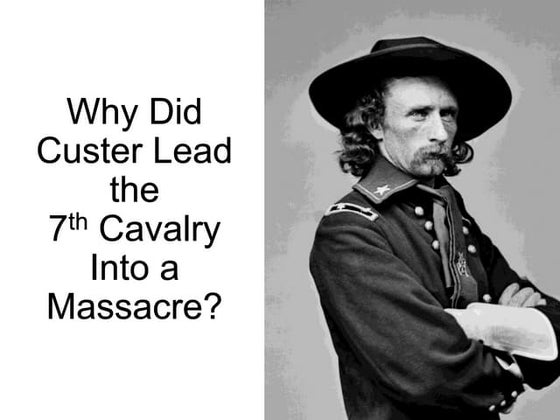 General Armstrong Custer | PPT | Arms & Ammunition | Sensitive Topics