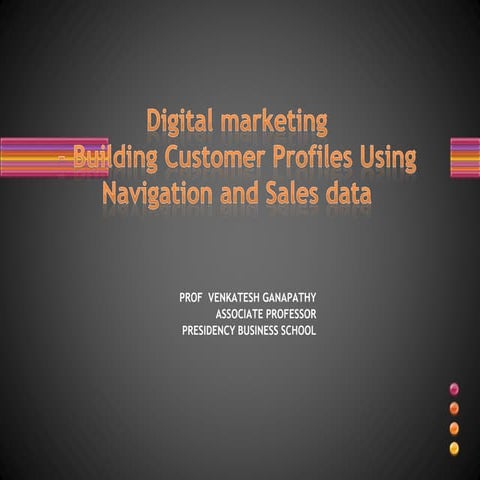 Digital Marketing : Building Customer Profiles using Navigation and Sales Data | PPTX ...