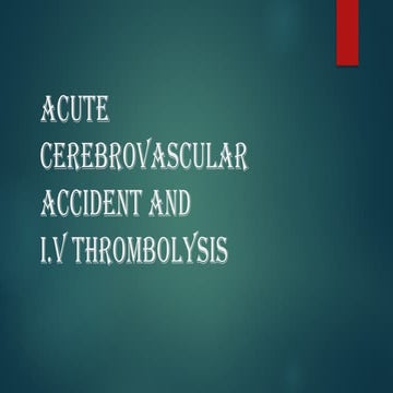 Acute cerebro vascular accident and i.v thrombolysis | PPT