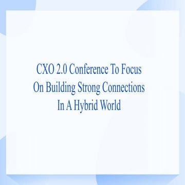 CXO 2.0 Conference To Focus On Building Strong Connections In A Hybrid World.pptx