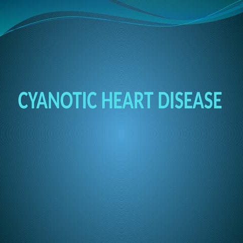 CYANOTIC HEART DISEASE.pptxxxxxxxxxxxxxxxxxxxxxxxxxx | PPTX