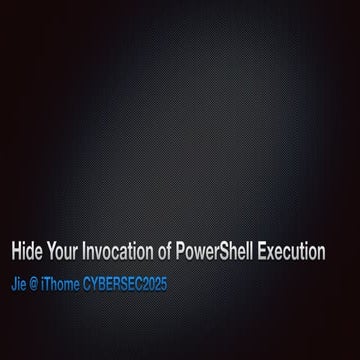 iThome_CYBERSEC2025_HideYourPowerShellExecution | PPT