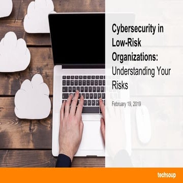 Cybersecurity in Low-Risk Organizations: Understanding Your Risk and ...