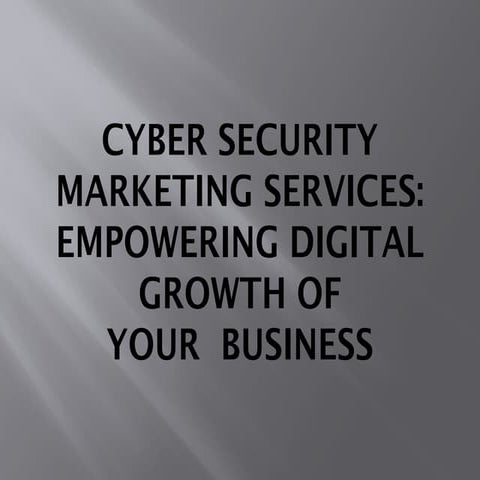 Cyber security marketing services: Empowering digital growth of your ...