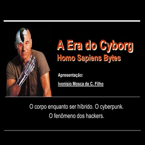 Cyborg - Do Homo Sapiens ao Homo Bytes | PPT