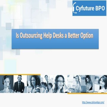 Is Outsourcing Help Desks a Better Option | PPT