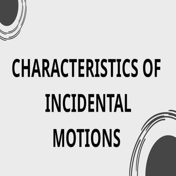 CHARACTERISTICS OF INCIDENTAL MOTIONS ( GUIDE ONLY ) | PPTX