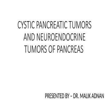 CYSTIC PANCREATIC TUMORS AND NEUROENDOCRINE TUMORS OF PANCREAS.pptx