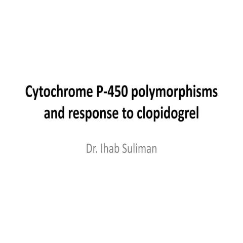 Cytochrome P 450 Polymorphisms And Response To Clopidogrelihab | PPTX