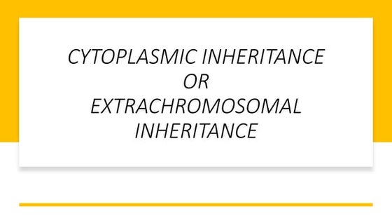 EXTRA CHROMOSOMAL INHERITANCE | PPT