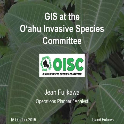 GIS at the Oahu invasive Species Committee | PPTX