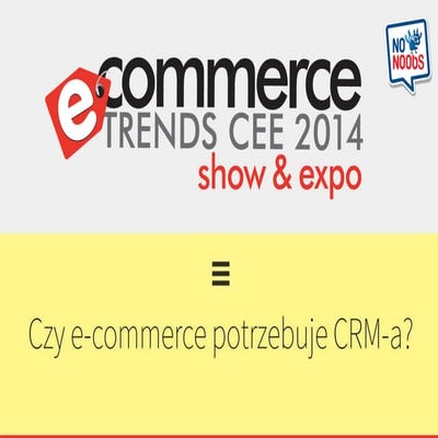 Czy e-commerce potrzebuje CRM-a? edrone na e-commerce trends CEE 2014, Rahim Blak i Michał Blak ...