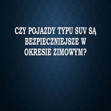 Czy pojazdy typu suv sa bezpieczniejsze w okresie | PPT