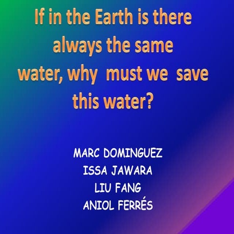 If in the Earth is there always the same water, why must we save this ...