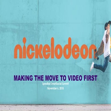 SmartSocial Summit | Making the Move to Video-First: Nickelodeon | PDF ...