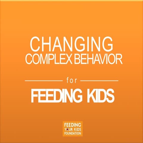 Changing Complex Behavior for Feeding Kids | PPT