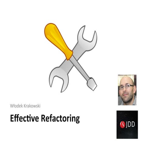 JDD2014: Effective refactoring - Włodek Krakowski | PDF