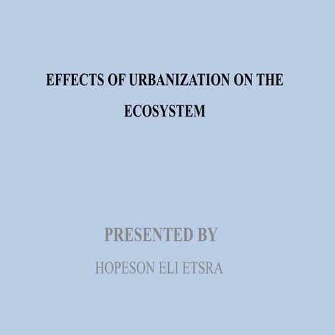 Effects of Urbanization on the Ecosystem | PPTX