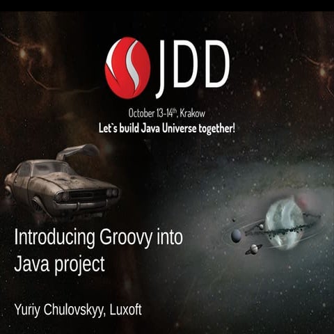 JDD2014: Introducing groovy into JAVA project - Yuriy Chulovskyy | PDF